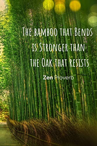 The Bamboo That Bends is Stronger Than The Oak That Resists: Zen Blank Lined Journal