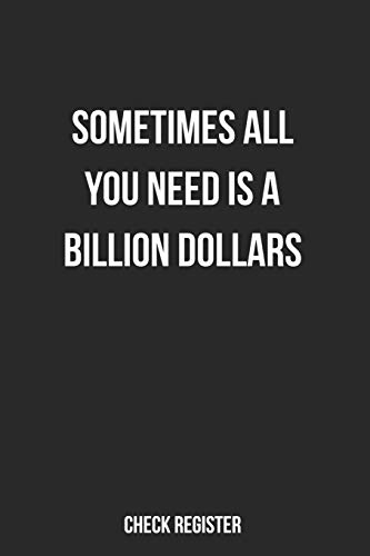 Check Register Sometimes All You Need Is A Billion Dollars: Funny Checking Account Register, Personal Debit/Credit Expense Tracker, Banking Logbook