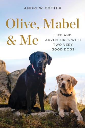 Olive, Mabel & Me: Life and Adventures with Two Very Good Dogs