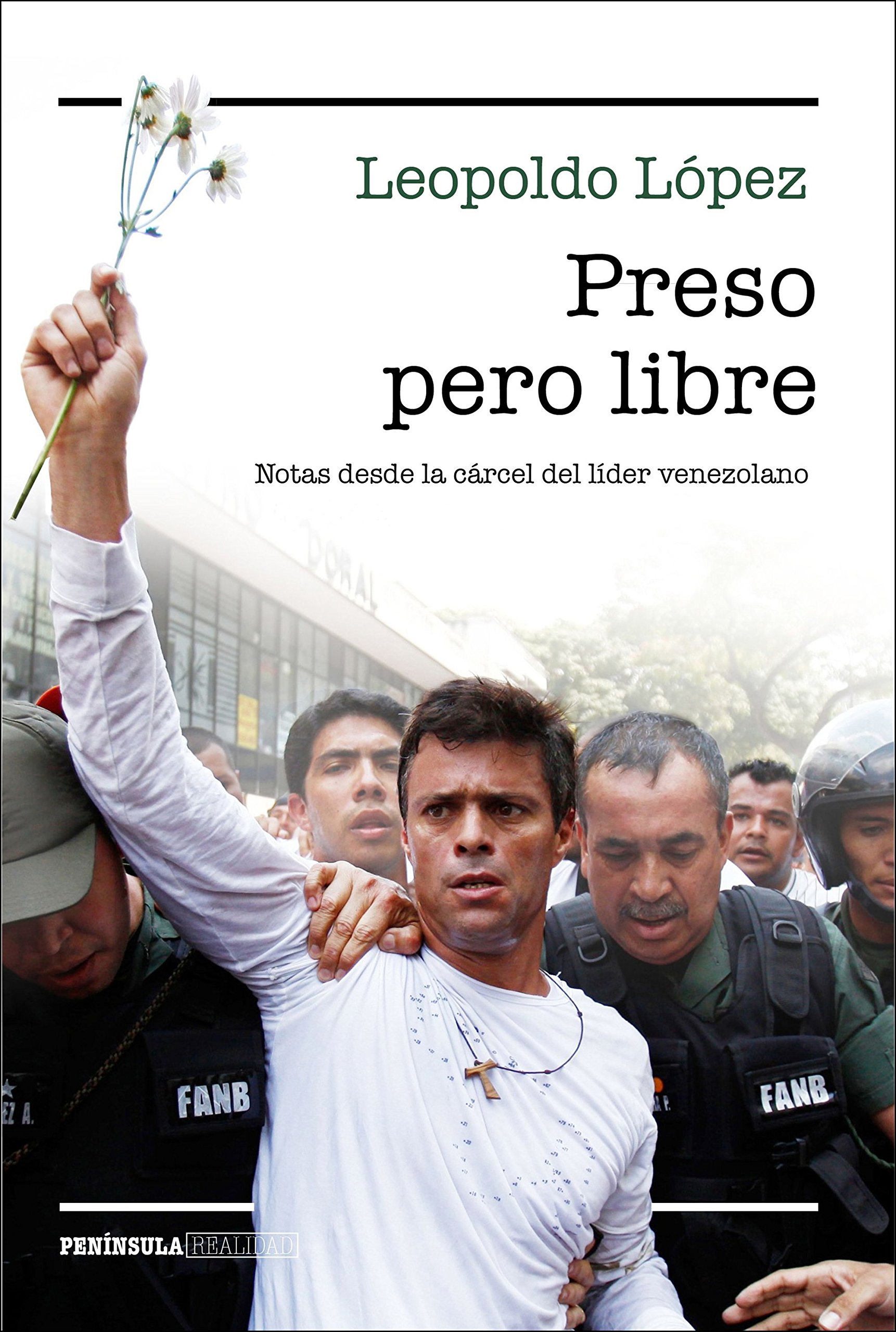 Preso pero libre / Prisoner but Free: Notas desde la carcel del líder venezolano / Notes from Jail by the Venezuelan Leader (Spanish Edition)