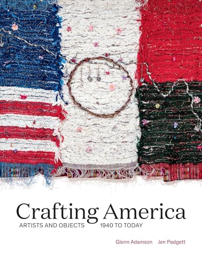 Crafting America: Artists and Objects, 1940 to Today