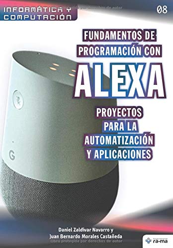 Fundamentos de programación con ALEXA. Proyectos para la automatización y aplicaciones (Colecciones ABG - Informática y Computación) (Spanish Edition)