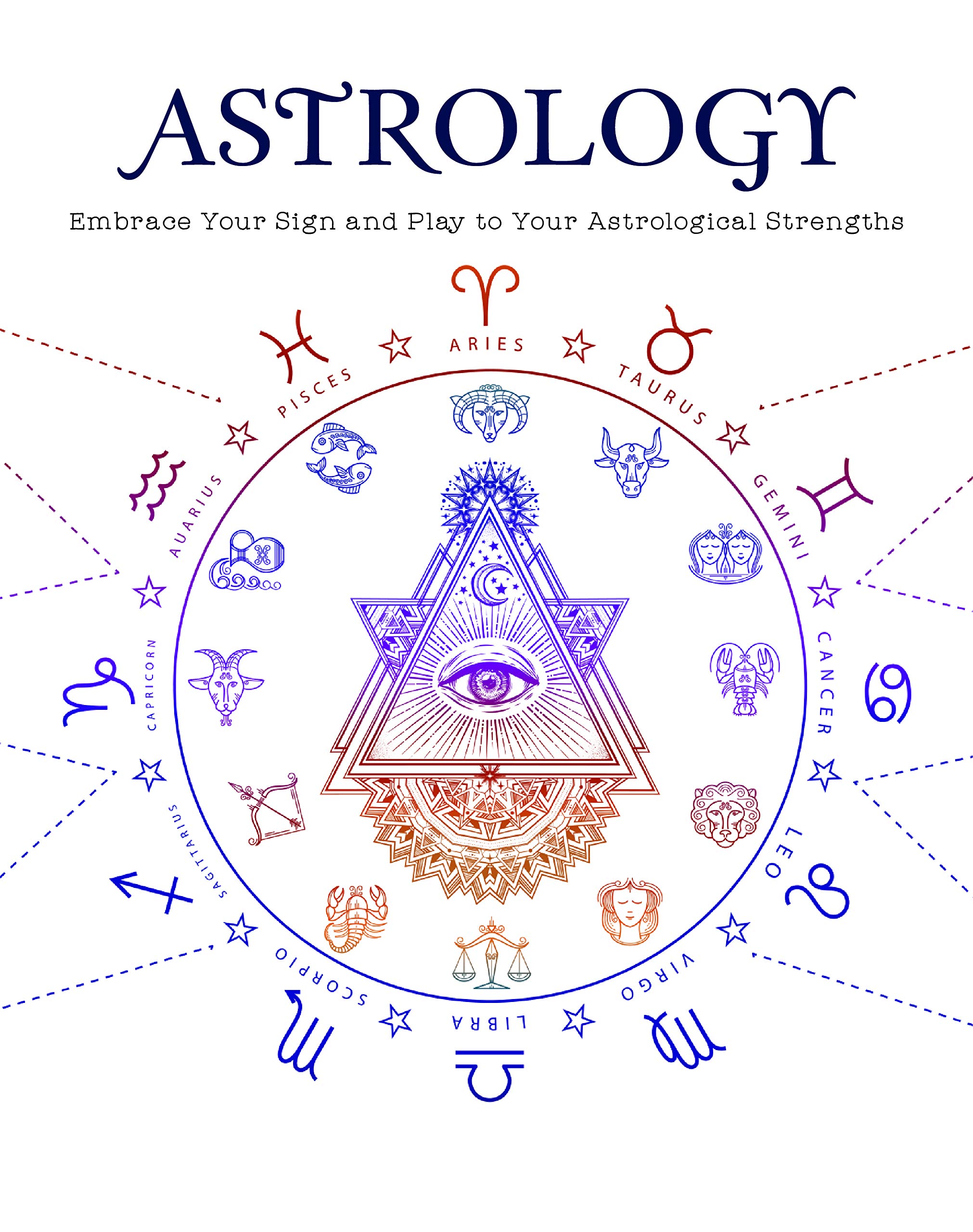 Astrology: Embrace Your Sign and Play Your Astrological Strengths