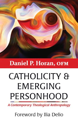 Catholicity and Emerging Personhood: A Contemporary Theological Anthropology (Catholicity in an Evolving Universe)