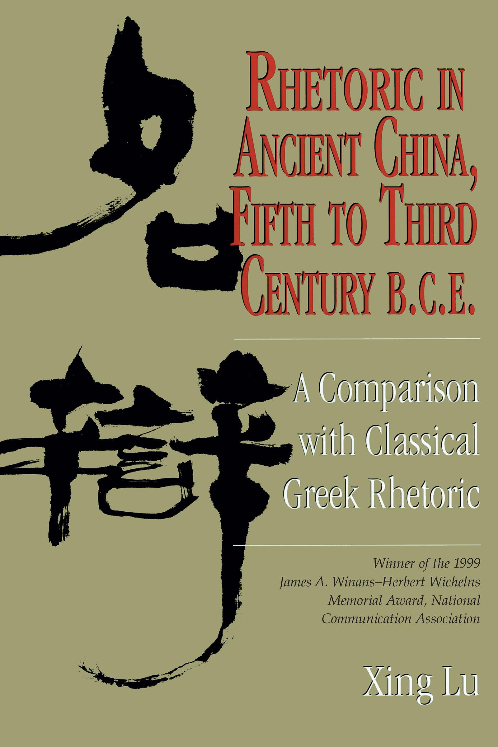 Rhetoric in Ancient China, Fifth to Third Century B.C.E: A Comparison With Classical Greek Rhetoric (Studies in Rhetoric/Communication)