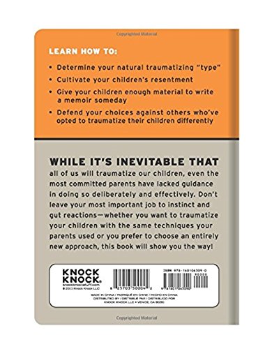 How to Traumatize Your Children: 7 Proven Methods to Help You Screw Up Your Kids Deliberately and with Skill