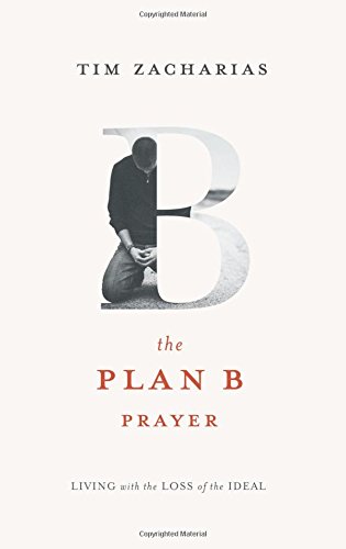 The Plan B Prayer: Living with the Loss of the Ideal
