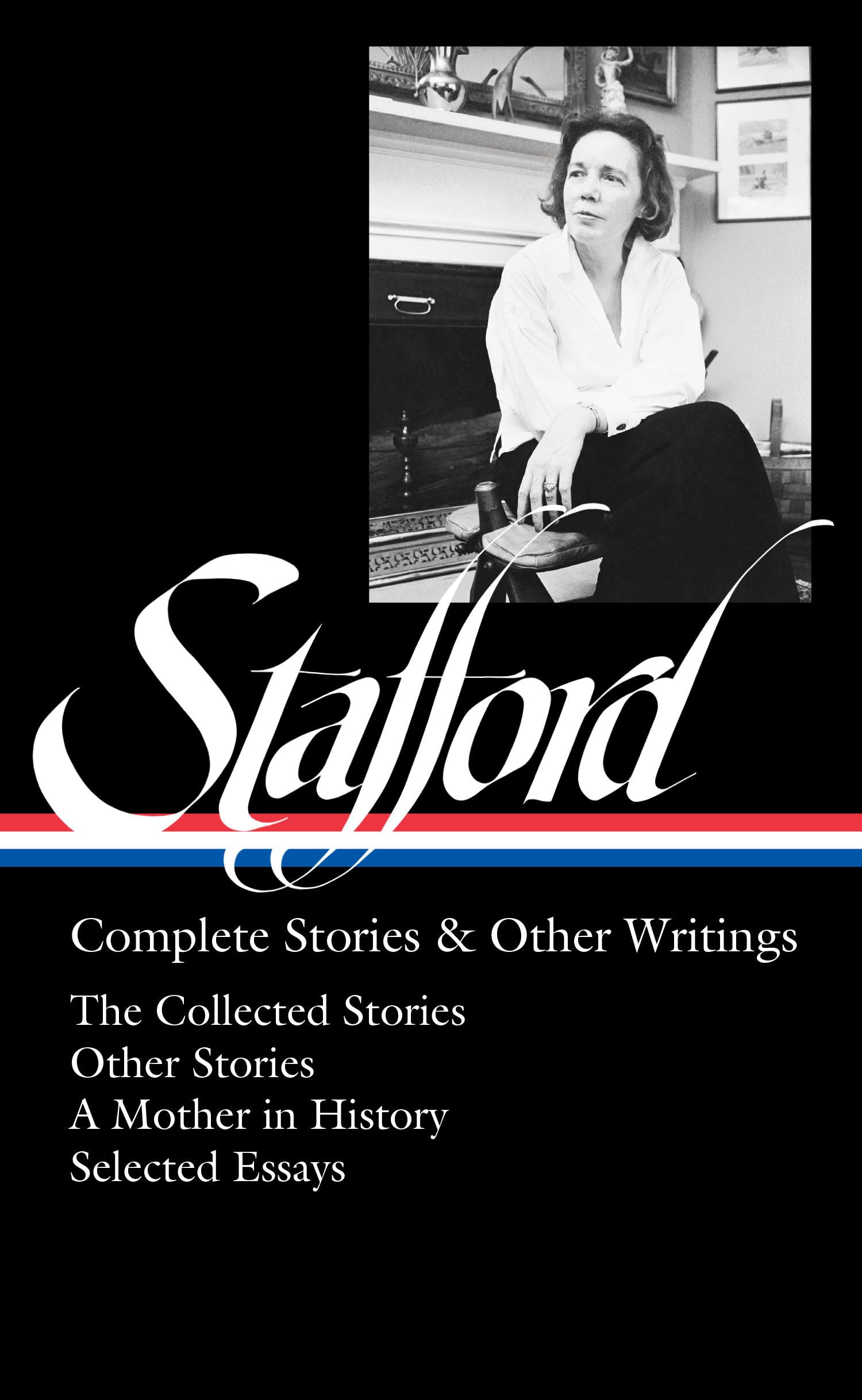 Jean Stafford: Complete Stories & Other Writings (LOA #342): The Collected Stories / Uncollected Stories / A Mother in History / Essays (Library of America, 342)