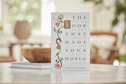 The Book that Made Your World: How the Bible Created the Soul of Western Civilization