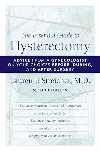 The Essential Guide to Hysterectomy: Advice from a Gynecologist on Your Choices Before, During, and After Surgery