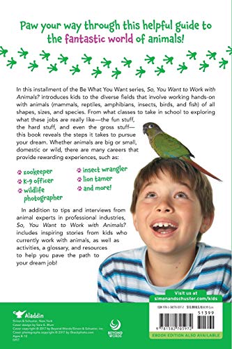 So, You Want to Work with Animals?: Discover Fantastic Ways to Work with Animals, from Veterinary Science to Aquatic Biology (Be What You Want)