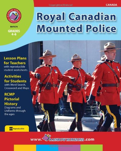 Royal Canadian Mounted Police Gr. 4-6 - Rainbow Horizons Publishing