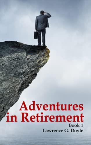 Adventures in Retirement: A hilarious journey into the unknown world of excess time, limited responsibilities and an uncertain future.