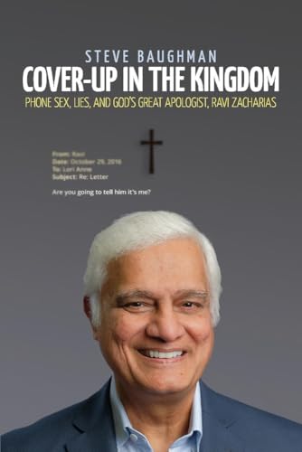 Cover-Up in the Kingdom: Phone Sex, Lies, And God's Great Apologist, Ravi Zacharias (1)