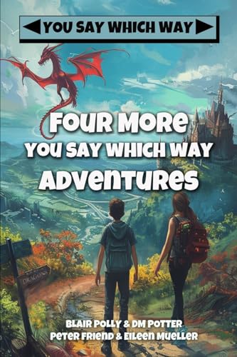 Four More You Say Which Way Adventures: Dinosaur Canyon, Deadline Delivery, Dragons Realm, Creepy House (You Say Which Way Collections)