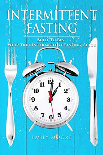 Intermittent Fasting: Built To Fast. Your True Intermittent Fasting Guide (Intermittent Fasting in Black&White)