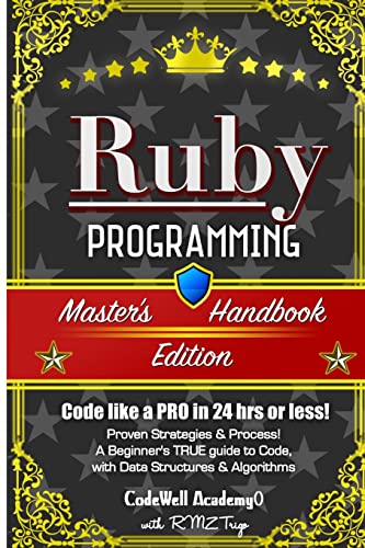 Ruby: Programming, Master's Handbook: A TRUE Beginner's Guide! Problem Solving, Code, Data Science, Data Structures & Algorithms (Code like a PRO in ... web design, tech, perl, ajax, swift, python,)