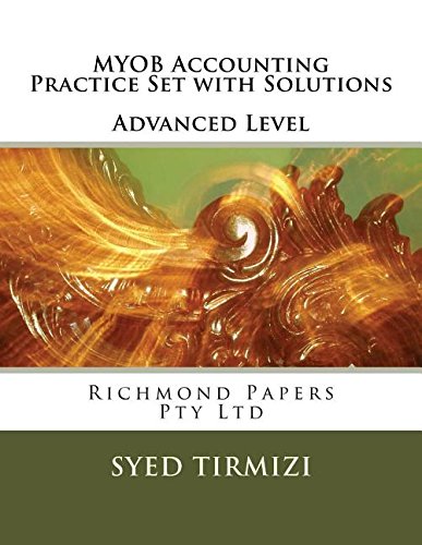 MYOB Accounting Practice Set with Solutions Advanced Level: Richmond Papers Pty Ltd