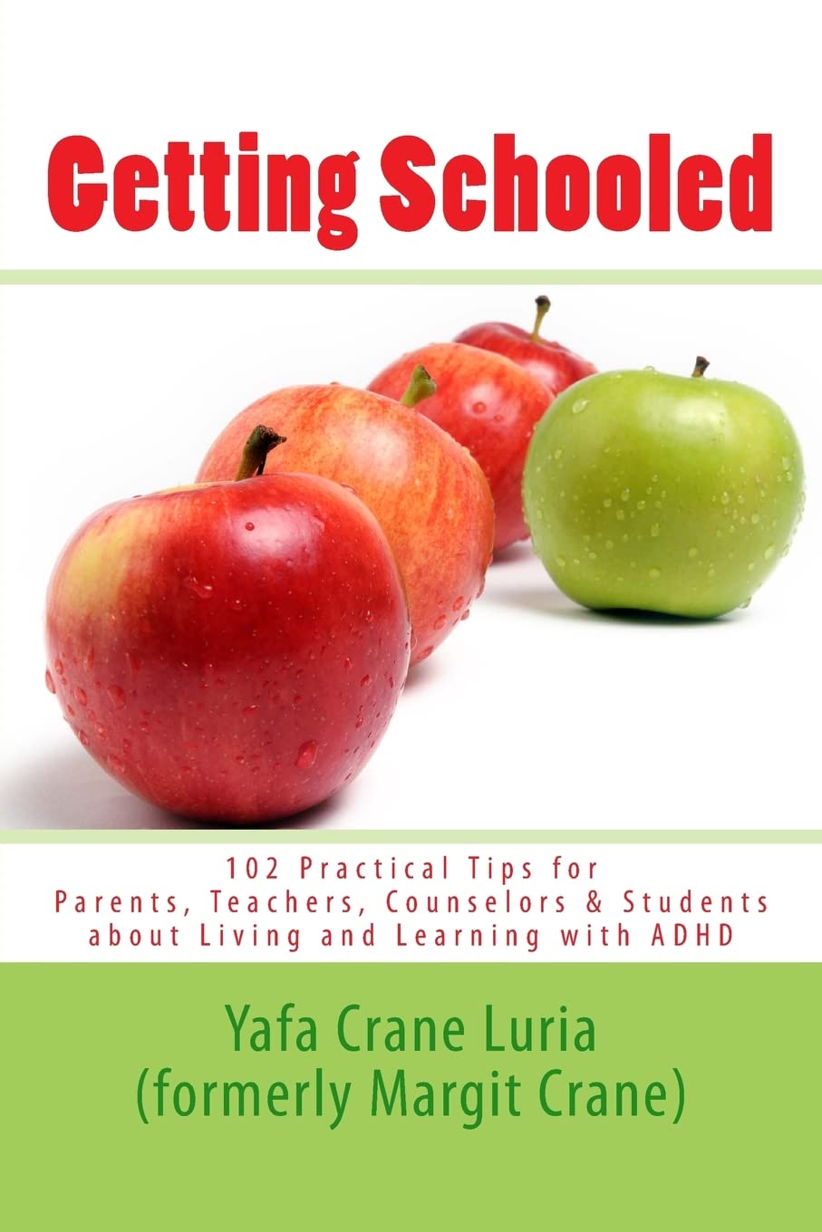 Getting Schooled: 102 Practical Tips for Parents, Teachers, Counselors & Students about Living and Learning with ADHD