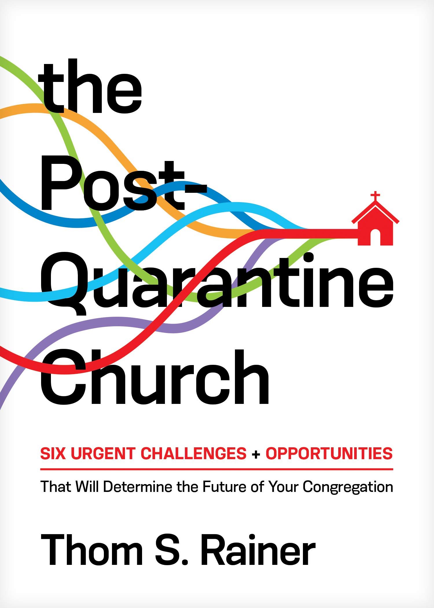 The Post-Quarantine Church: Six Urgent Challenges and Opportunities That Will Determine the Future of Your Congregation (Church Answers Resources)