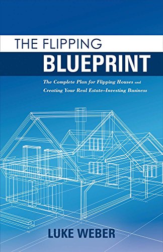 The Flipping Blueprint: The Complete Plan for Flipping Houses and Creating Your Real Estate-Investing Business (1)