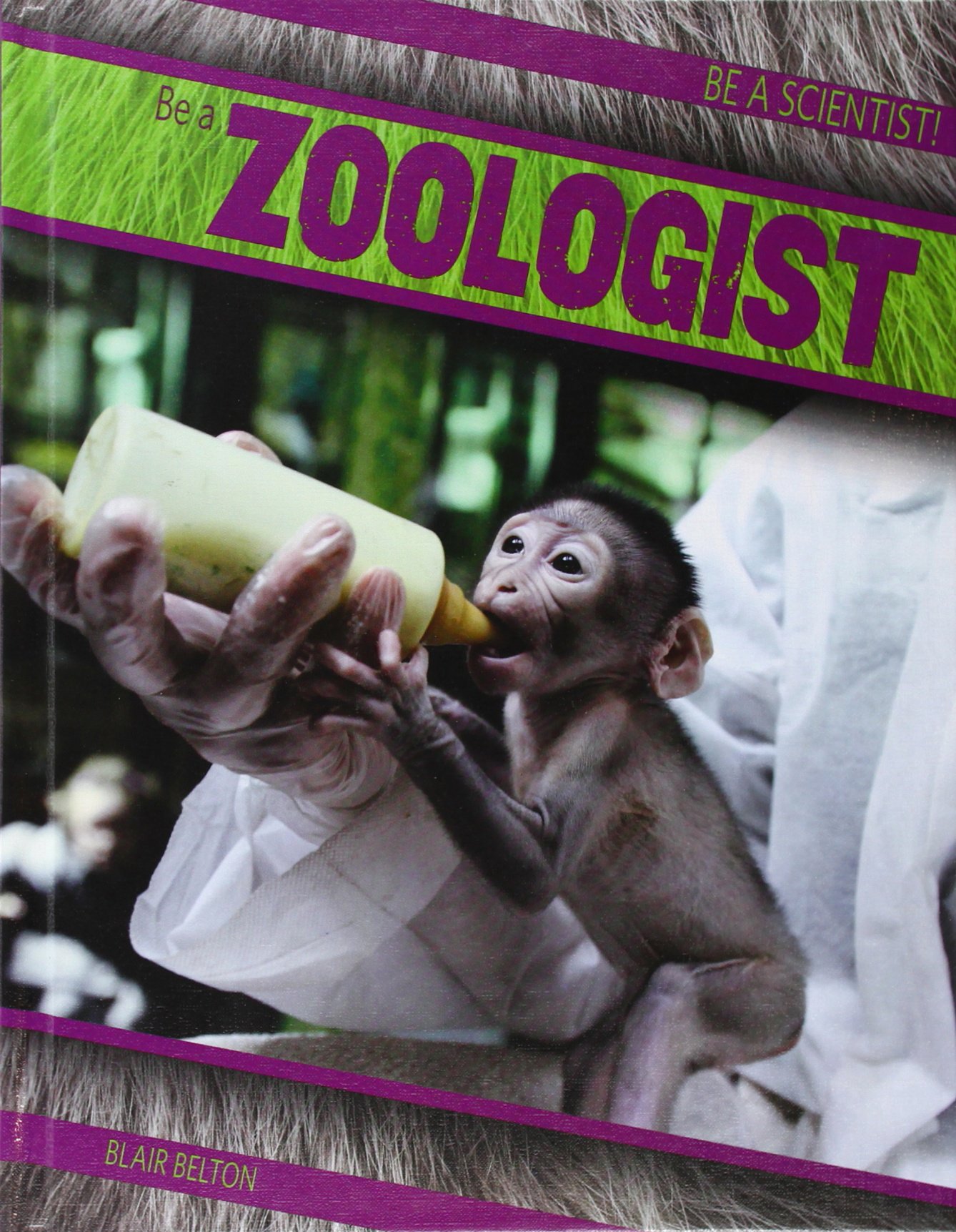 Be a Zoologist (Be a Scientist!)