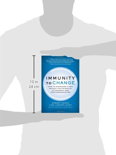 Immunity to Change: How to Overcome It and Unlock the Potential in Yourself and Your Organization (Leadership for the Common Good)