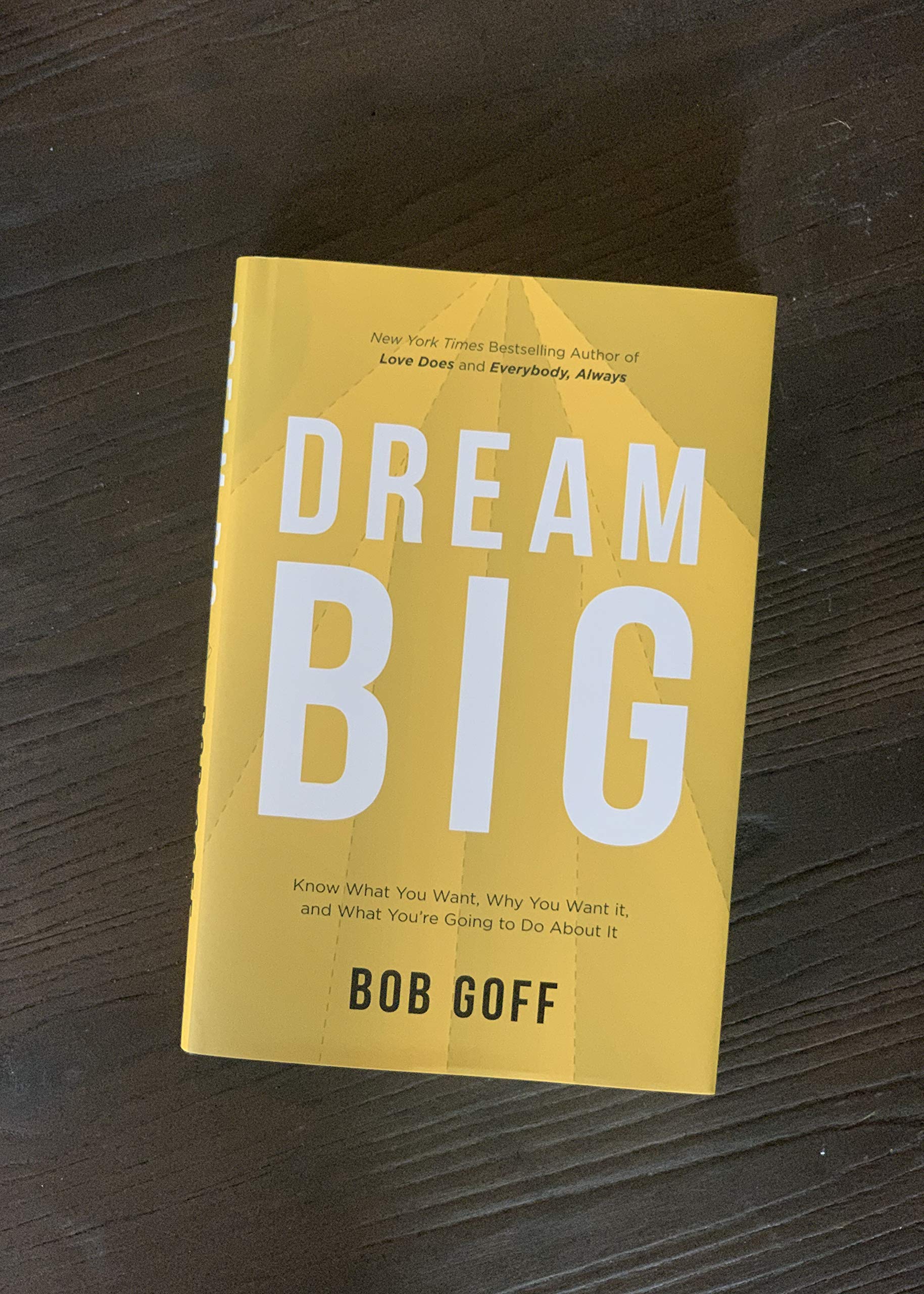 Dream Big: Know What You Want, Why You Want It, and What You’re Going to Do About It
