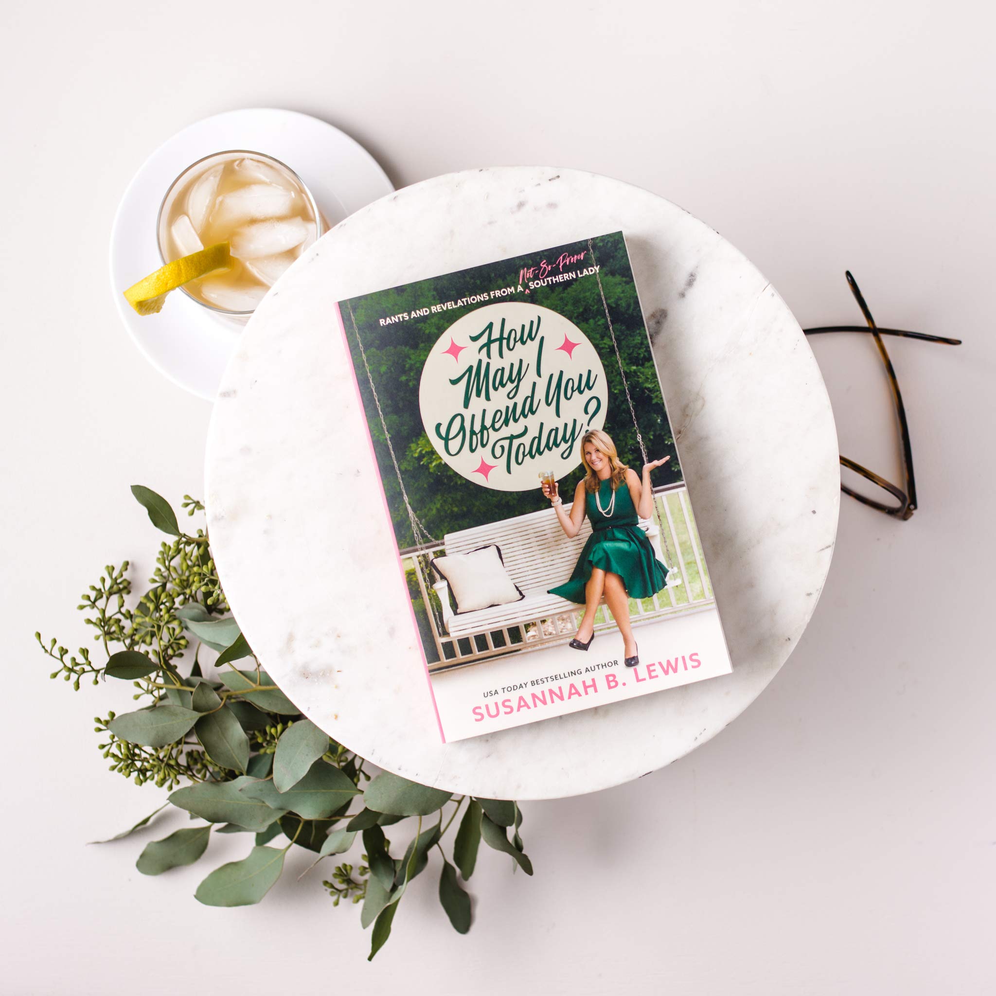 How May I Offend You Today?: Rants and Revelations from a Not-So-Proper Southern Lady