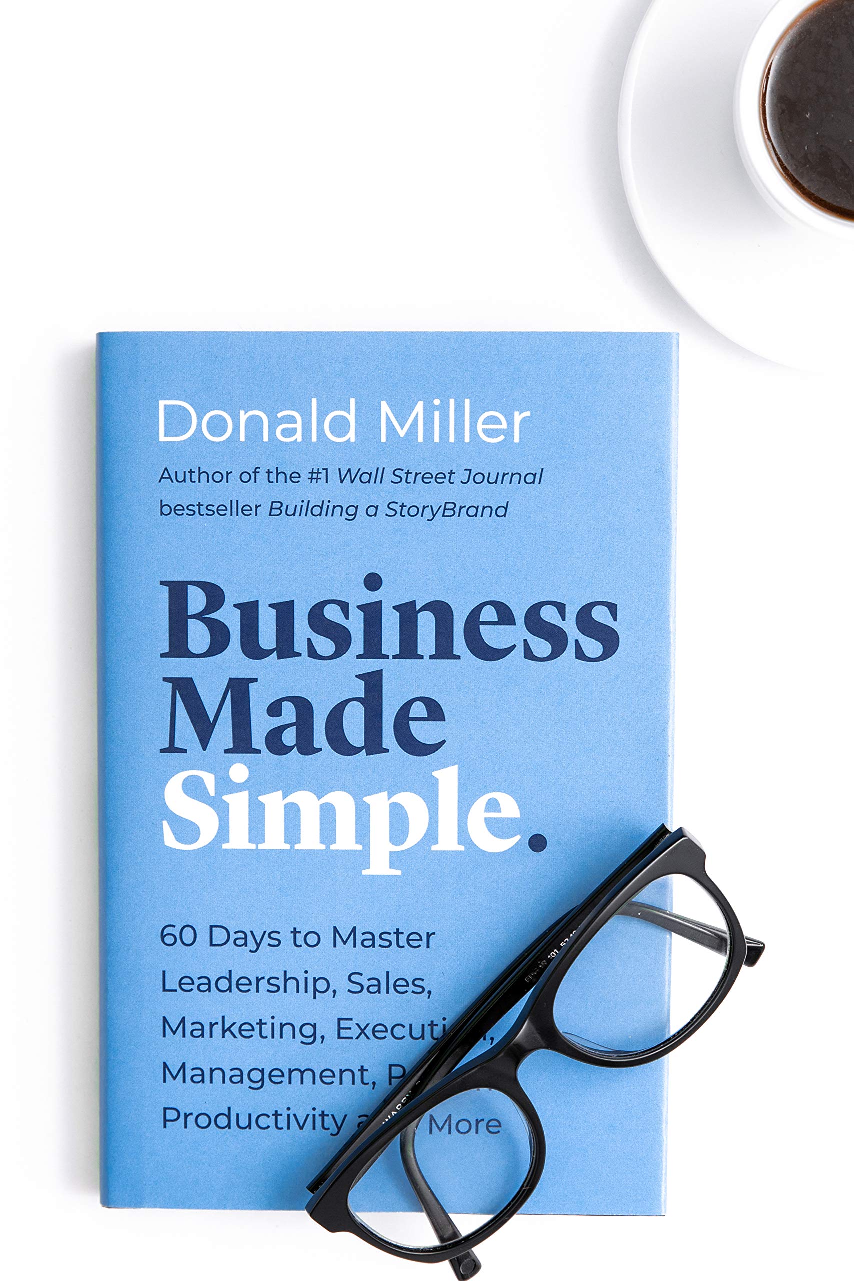 Business Made Simple: 60 Days to Master Leadership, Sales, Marketing, Execution, Management, Personal Productivity and More (Made Simple Series)
