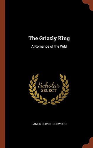 The Grizzly King: A Romance of the Wild