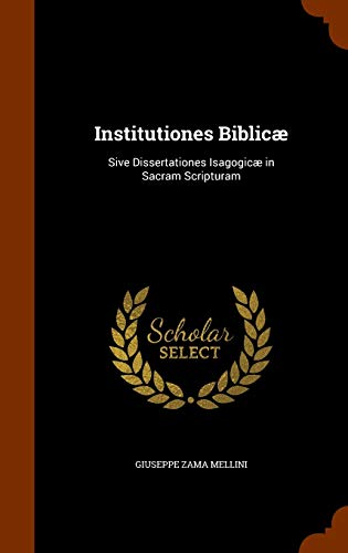 Institutiones Biblicæ: Sive Dissertationes Isagogicæ in Sacram Scripturam