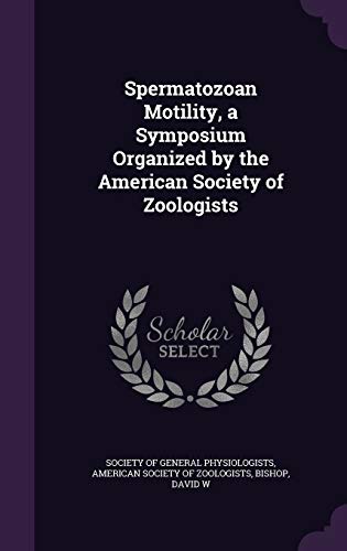 Spermatozoan Motility, a Symposium Organized by the American Society of Zoologists