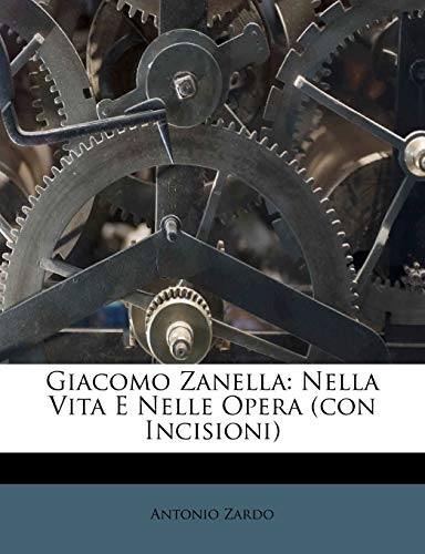 Giacomo Zanella: Nella Vita E Nelle Opera (Con Incisioni) (Italian Edition)