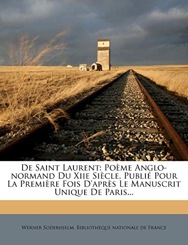 De Saint Laurent: Poème Anglo-normand Du Xiie Siècle, PubliÊ Pour La Première Fois D'après Le Manuscrit Unique De Paris... (French Edition)