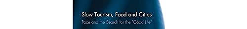 Slow Tourism, Food and Cities: Pace and the Search for the "Good Life" (Routledge Advances in Tourism)