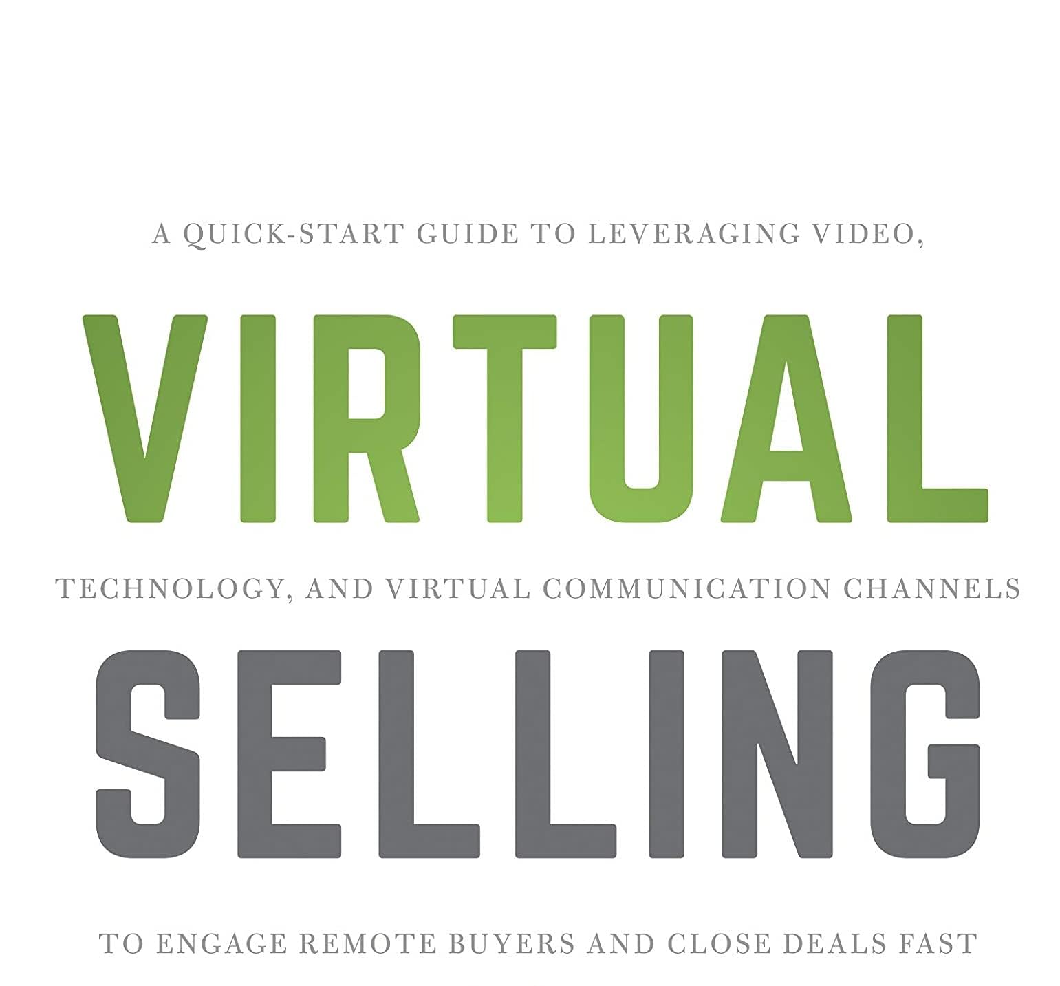 Virtual Selling: A Quick-Start Guide to Leveraging Video, Technology, and Virtual Communication Channels to Engage Remote Buyers and Close Deals Fast (Jeb Blount)