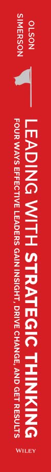 Leading with Strategic Thinking: Four Ways Effective Leaders Gain Insight, Drive Change, and Get Results