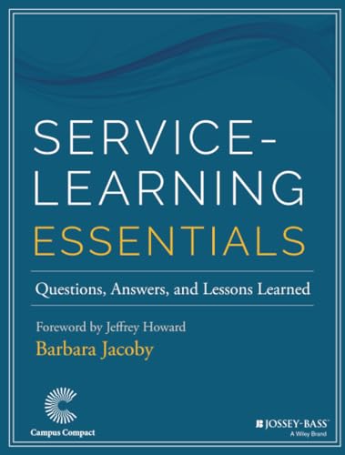 Service-Learning Essentials: Questions, Answers, and Lessons Learned (Jossey-bass Higher and Adult Education Series)