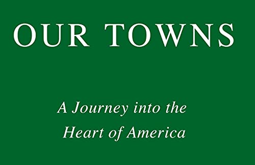 Our Towns: A 100,000-Mile Journey into the Heart of America