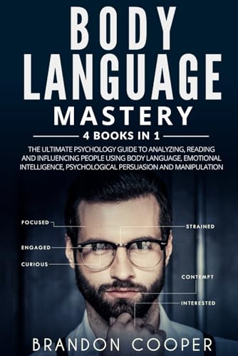 Body Language Mastery: 4 Books in 1: The Ultimate Psychology Guide to Analyzing, Reading and Influencing People Using Body Language, Emotional Intelligence, Psychological Persuasion and Manipulation