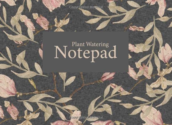 Plant Watering Notepad: A5 Log book to Keep Track and Schedule Watering Times for House Plants