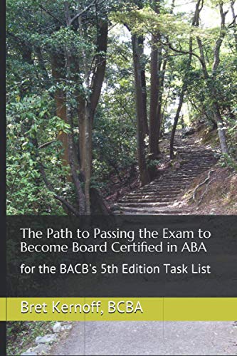 The Path to Passing the Exam to Become Board Certified in ABA: for the BACB's 5th Edition Task List