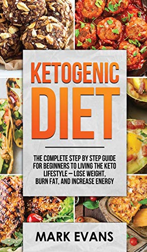 Ketogenic Diet: The Complete Step by Step Guide for Beginner's to Living the Keto Life Style - Lose Weight, Burn Fat, Increase Energy (Ketogenic Diet Series) (Volume 1)