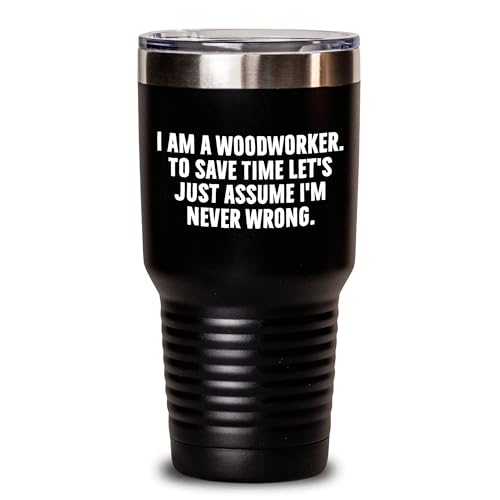 Woodworker Humor Gifts from Friends for Mother's Day - I'm Never Wrong 20oz/30oz Vacuum Insulated Tumbler