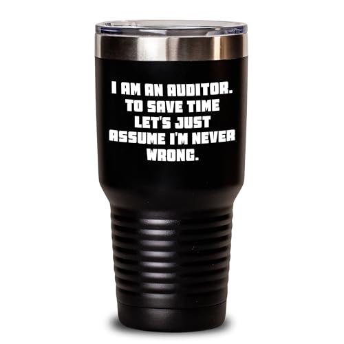 Funny Auditor Gifts from Men to Friends: 'I Am An Auditor. To Save Time Let's Just Assume I'm Never Wrong.' Tumbler for Mother's Day