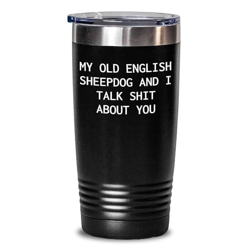Funny Old English SheepDog Gifts for Mom, 'My Old English SheepDog And I Talk Shit About You' Tumbler from Family, 20oz or 30oz Capacity