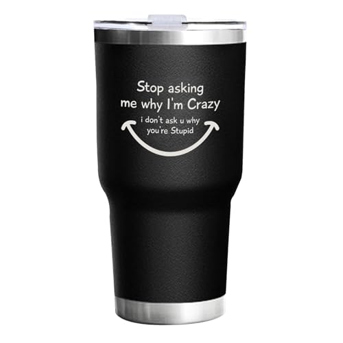 Stop Asking Me Why I'm Crazy I Don't Ask U Why You're Stupid Tumbler With Lids Insulated For Dad Beach