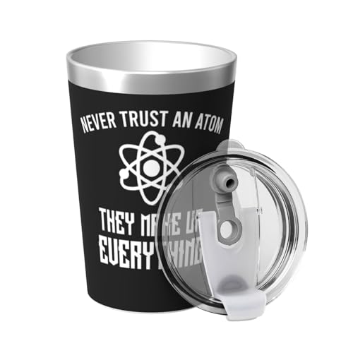 Never-Trust-An-Atom-They-Make-Up-Everything-Science - Insulated Tumblers with Lid 12 oz Travel Coffee Mug Stainless Steel Vacuum Thermos Cup Leak Proof Reusable Double Walled Coffee Tumbler Cup-EE