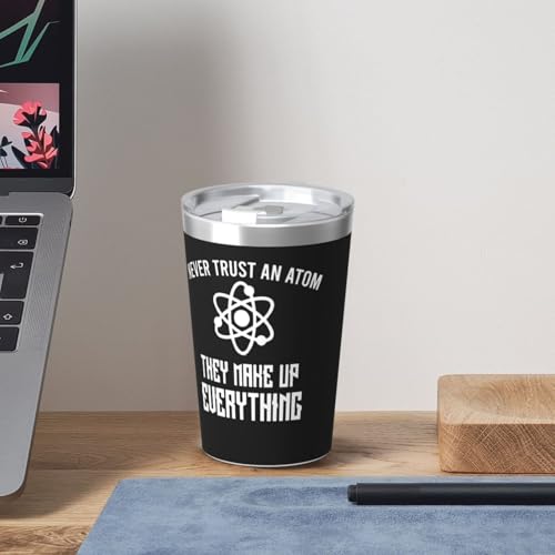 Never-Trust-An-Atom-They-Make-Up-Everything-Science - Insulated Tumblers with Lid 12 oz Travel Coffee Mug Stainless Steel Vacuum Thermos Cup Leak Proof Reusable Double Walled Coffee Tumbler Cup-EE
